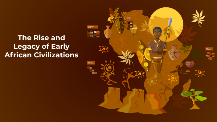 The Rise and Legacy of Early African Civilizations by Rachel D. on Prezi