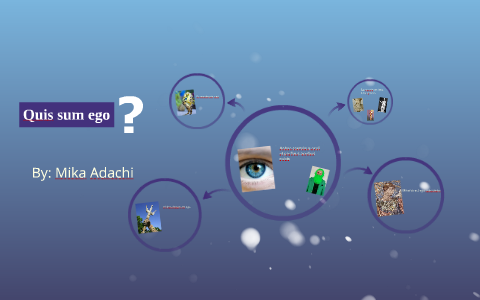 Quis sum Ego? by Mika Adachi on Prezi
