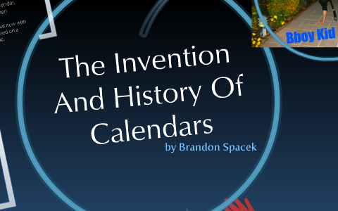 The Invention And History Of Calendars by Brandon Spacek on Prezi