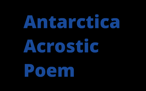 antarctica acrostic poem by shivani mundru on Prezi
