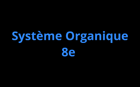 Système Organique 8e et 10e by Gabriella Messina on Prezi