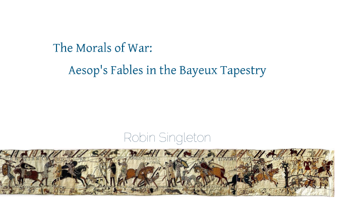 The Morals of War: Aesop's Fables in the Bayeux Tapestry by Robin ...