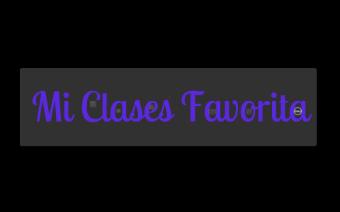 Mi Clases Favorita by Tianna Williams on Prezi