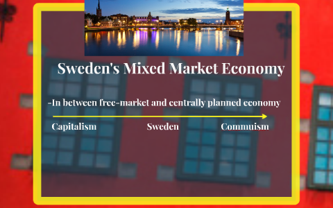 Sweden's Mixed Market Economy by Ashley Green on Prezi