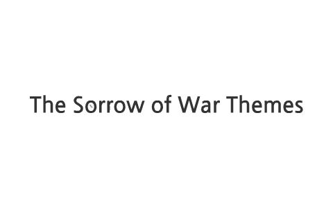 Themes from The Sorrow of War by keith coasey on Prezi