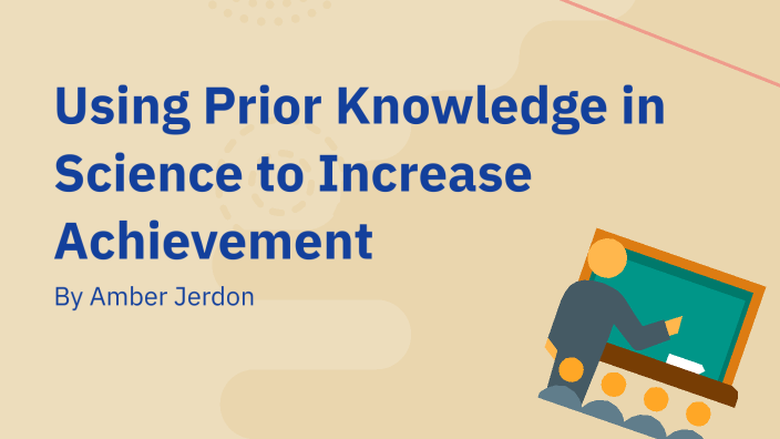 Using Prior Knowledge by Amber Jerdon on Prezi