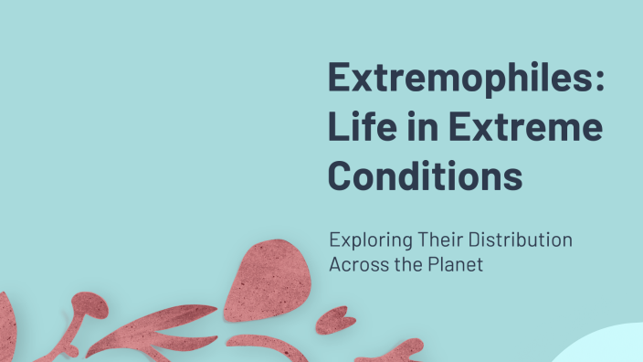 Extremophiles: Life in Extreme Conditions by Lisa Chen on Prezi