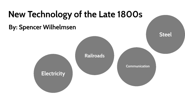 New Technology of the Late 1800's by Spencer Wilhelmsen on Prezi