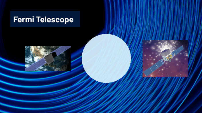 Fermi Telescope by Owen A on Prezi