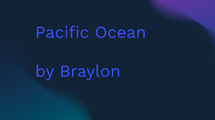 Pacific Ocean by Braylon Boyd on Prezi