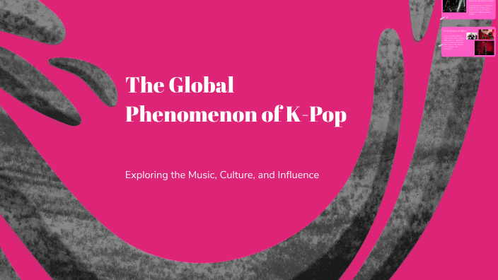 The Global Phenomenon of K-Pop by Tamara Tekalec on Prezi