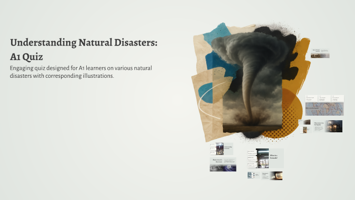 Understanding Natural Disasters: A1 Quiz by Myrian Rodrigues on Prezi