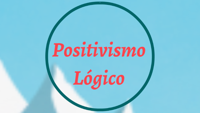 Positivismo Logico by Tatiana Herrera on Prezi