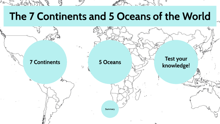 The 7 Continents and 5 Oceans of the World by Madison Barrera on Prezi