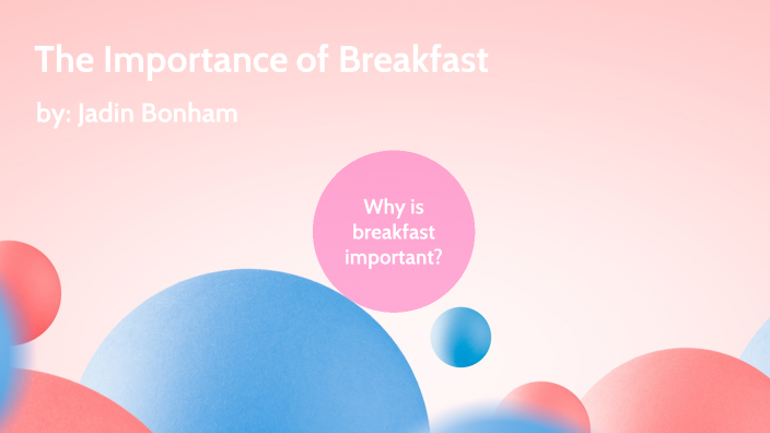 The Importance of Breakfast by Jadin Bonham on Prezi