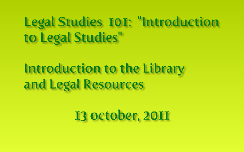 Legal Studies 101 Library Intro by Lorna Rourke on Prezi