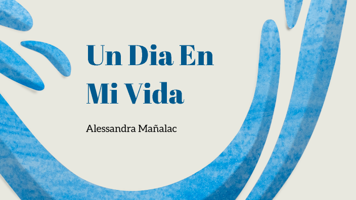 Un Dia En Mi Vida by Alessandra Mañalac on Prezi