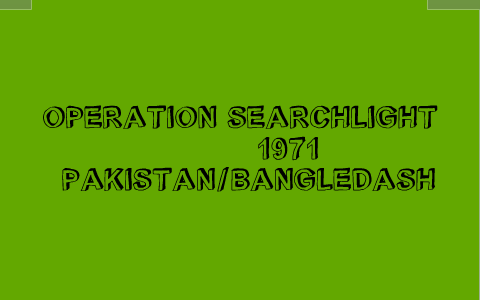 operation searchlight 1971 by Aaron Floid on Prezi