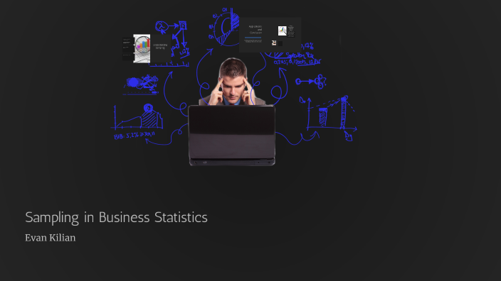 Effective Sampling in Business Statistics by Evan Kilian on Prezi