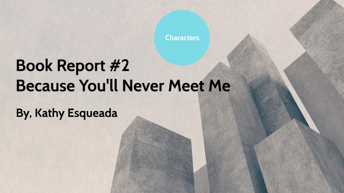Because You'll Never Meet Me by kathy esqueda on Prezi