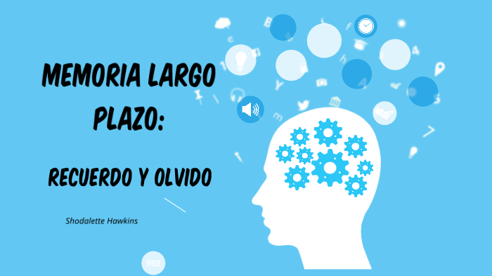 Memoria Largo Plazo: Recuerdo y Olvido by on Prezi