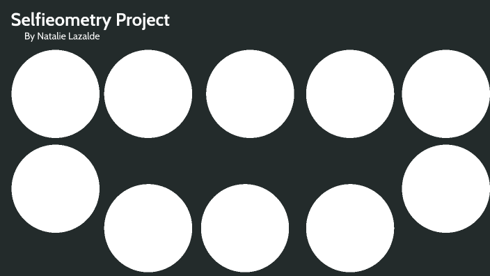 Natalie Lazalde - Selfieometry Project by natalie lazalde on Prezi
