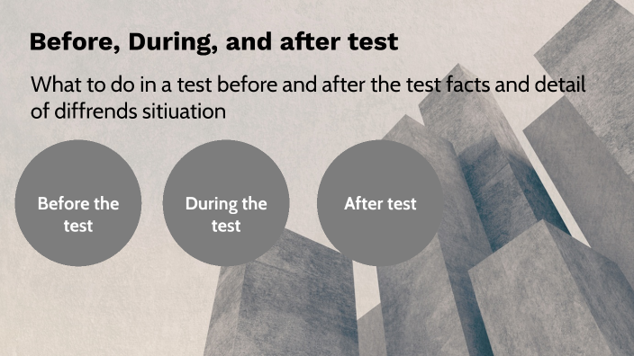 Before, Durning, and after test by Cristian Nava on Prezi