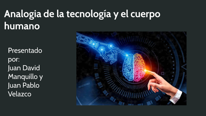 Analogía tecnología con el cuerpo humano by Juan Castro on Prezi