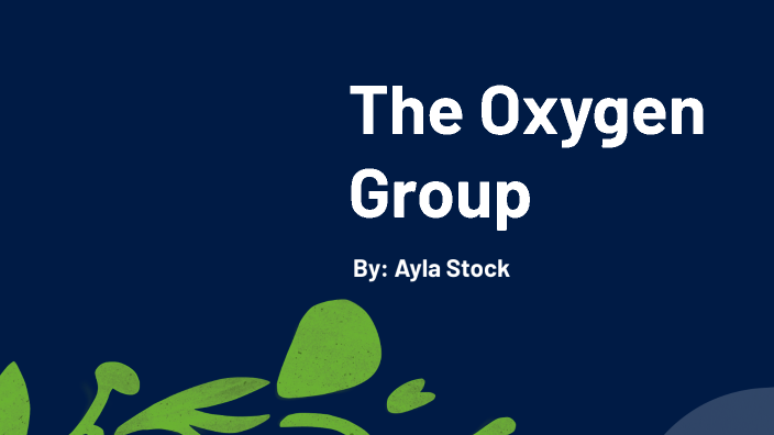 The Oxygen Group by Ayla Stock on Prezi