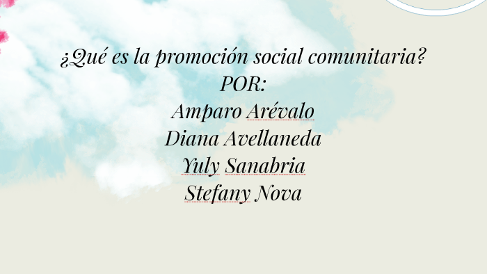 ¿Qué es la promoción social comunitaria? by DIANA M AVELLANEDA on Prezi