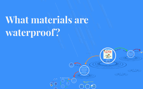What materials are waterproof? by Jennifer Tait on Prezi