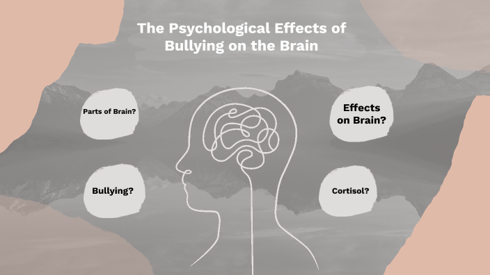 Psychological Effects of Bullying on Developing Brain by Starr Goulsby ...