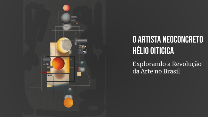 O Artista Neoconcreto Hélio Oiticica by Yuri on Prezi