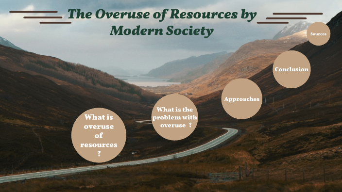 The Overuse of Resources by Modern Society by Charlotte Löslein on Prezi