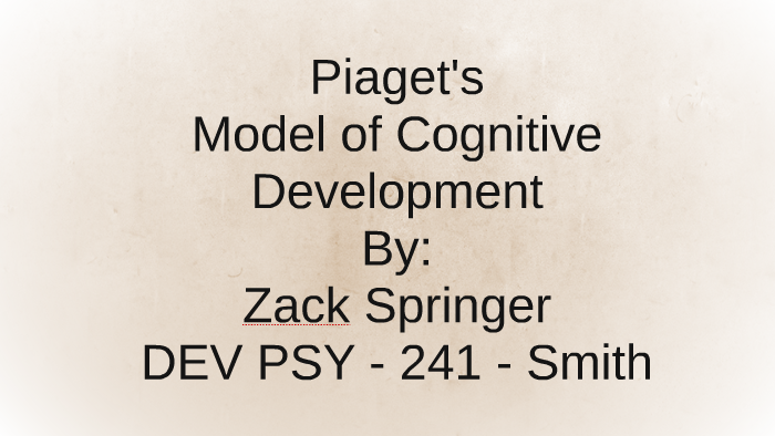 Piaget's Model of Cognitive Development by Zack Springer on Prezi