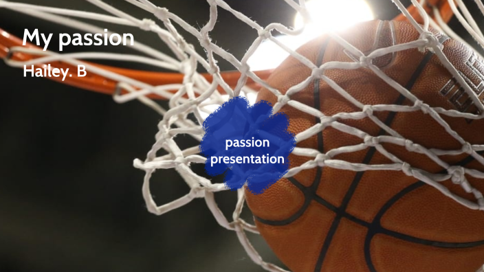 passion presentation by Hailey Boles on Prezi