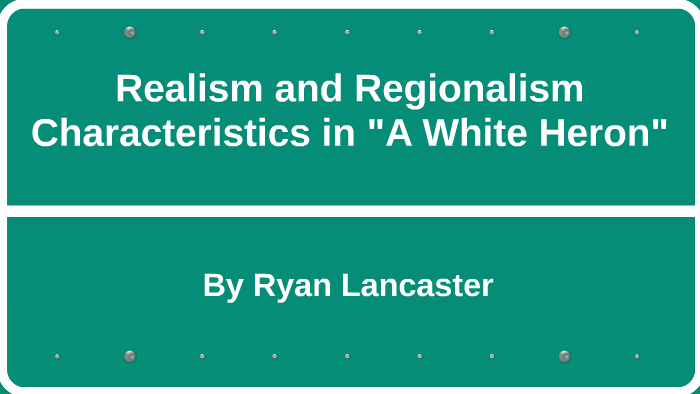 Realism and Regionalism Characteristics by Ryan Lancaster on Prezi