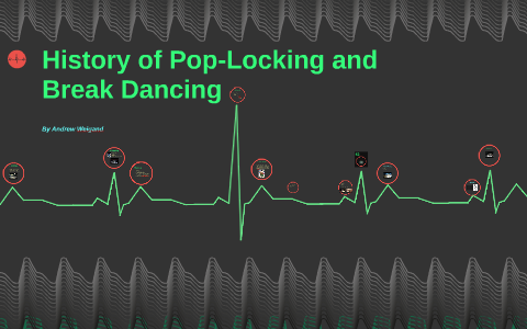 History of Pop-Locking and Break Dancing by Andrew Weigand on Prezi
