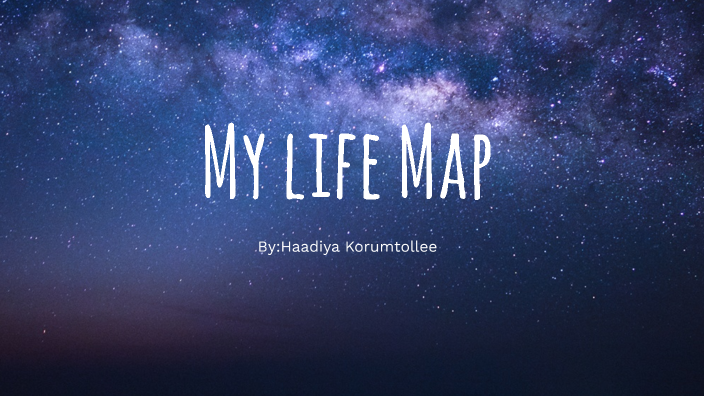 My life Map by Haadiya Korumtollee on Prezi
