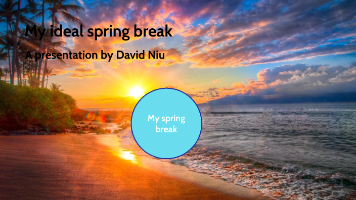 My ideal spring break by Joe Joe on Prezi