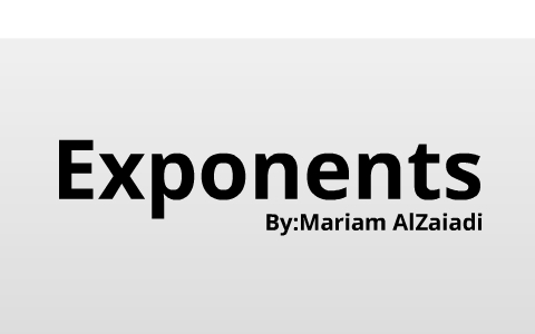 Exponents mind map by Mariam Al Zaiadi on Prezi