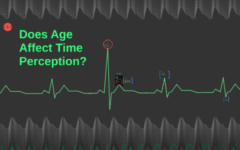 Does Age Affect Time Perception? by Jeffrey Blair on Prezi