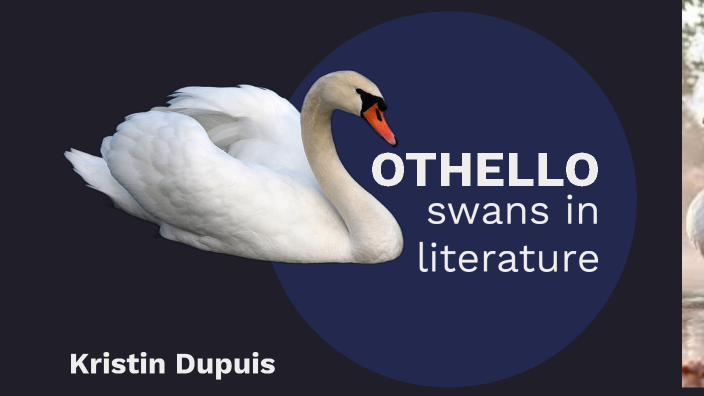 Othello - Swans in Literature by Kristin Dupuis on Prezi