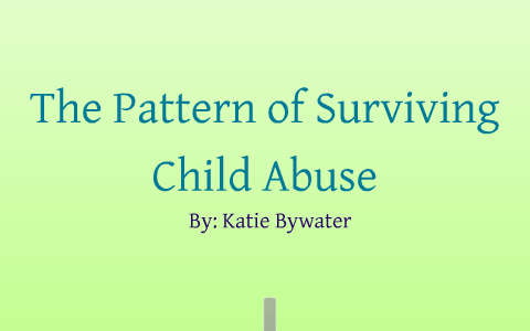The Pattern of Surviving Child Abuse by Katie Bywater on Prezi