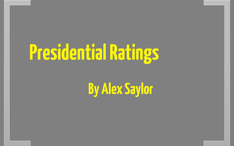 Presidential Ratings by Alex Saylor on Prezi