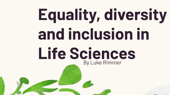 Equality, diversity and inclusion in Life Sciences by Luke Rimmer on Prezi