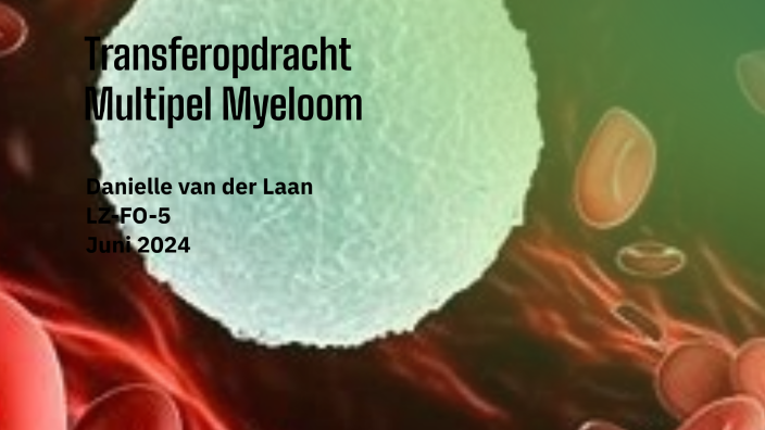 Behandeling van Multipel Myeloom by Danielle van der Laan on Prezi