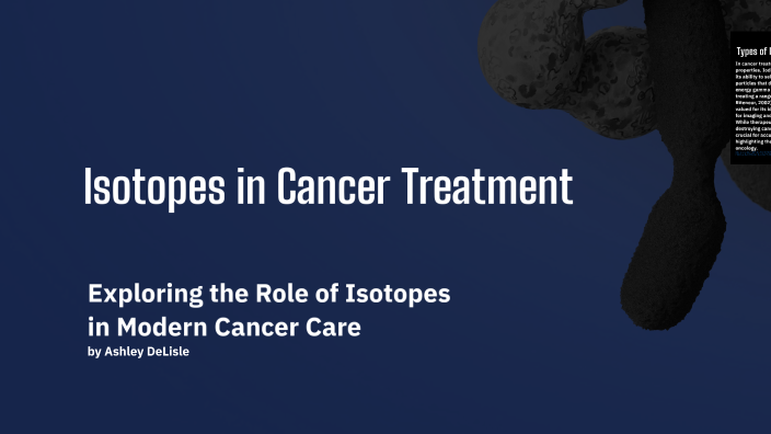 Isotopes in Cancer Treatment by Ashley Delisle on Prezi