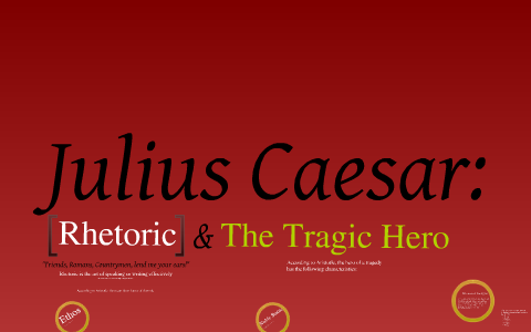 Julius Caesar: Rhetoric and the Tragic Hero by Chandler Paradis on Prezi