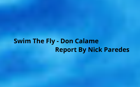Swim The Fly - Don Calame by Nick Paredes on Prezi